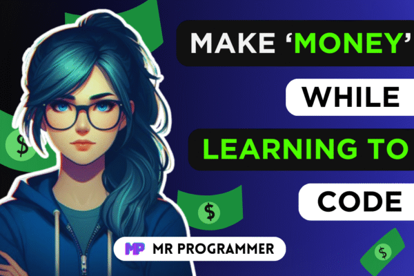 6 Ways to Make Money While Learning to Code That Will Make You Rich! - Mr Programmer